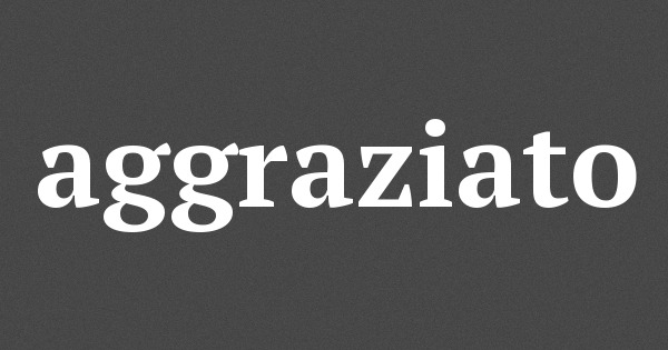 aggraziato sinonimi, aggraziato contrari :: Sinonimi - Contrari