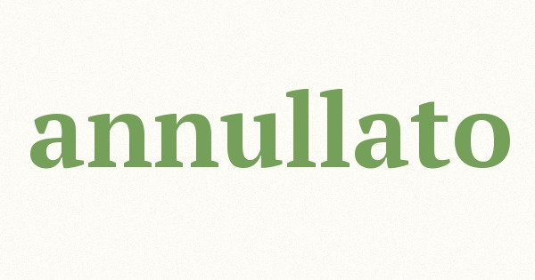 annullato sinonimi, annullato contrari :: Sinonimi - Contrari