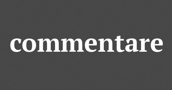 commentare sinonimi, commentare contrari :: Sinonimi - Contrari