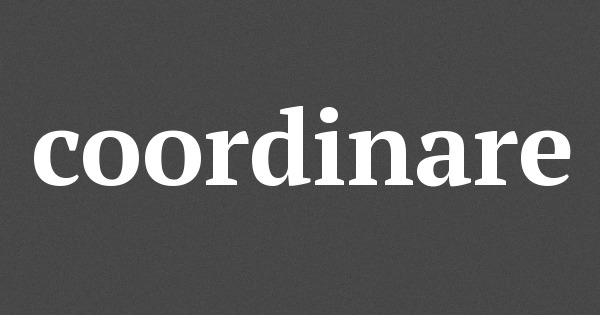coordinare sinonimi, coordinare contrari :: Sinonimi - Contrari