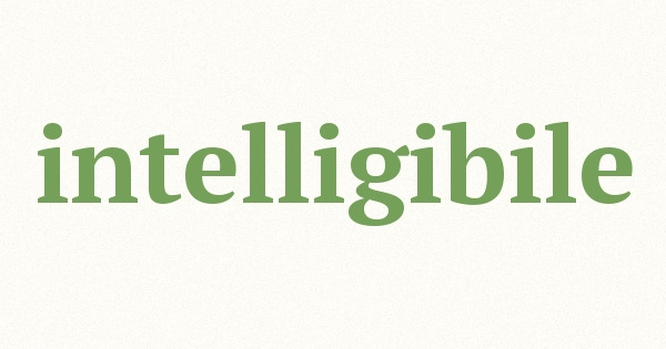 intelligibile sinonimi, intelligibile contrari :: Sinonimi - Contrari