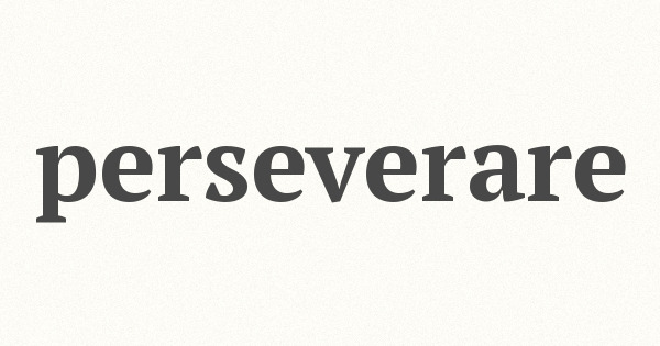 perseverare sinonimi, perseverare contrari :: Sinonimi - Contrari