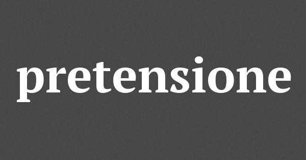 pretensione sinonimi, pretensione contrari :: Sinonimi - Contrari