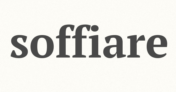 soffiare sinonimi, soffiare contrari :: Sinonimi - Contrari