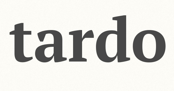 tardo sinonimi, tardo contrari :: Sinonimi - Contrari