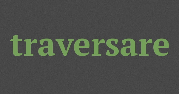 traversare sinonimi, traversare contrari :: Sinonimi - Contrari